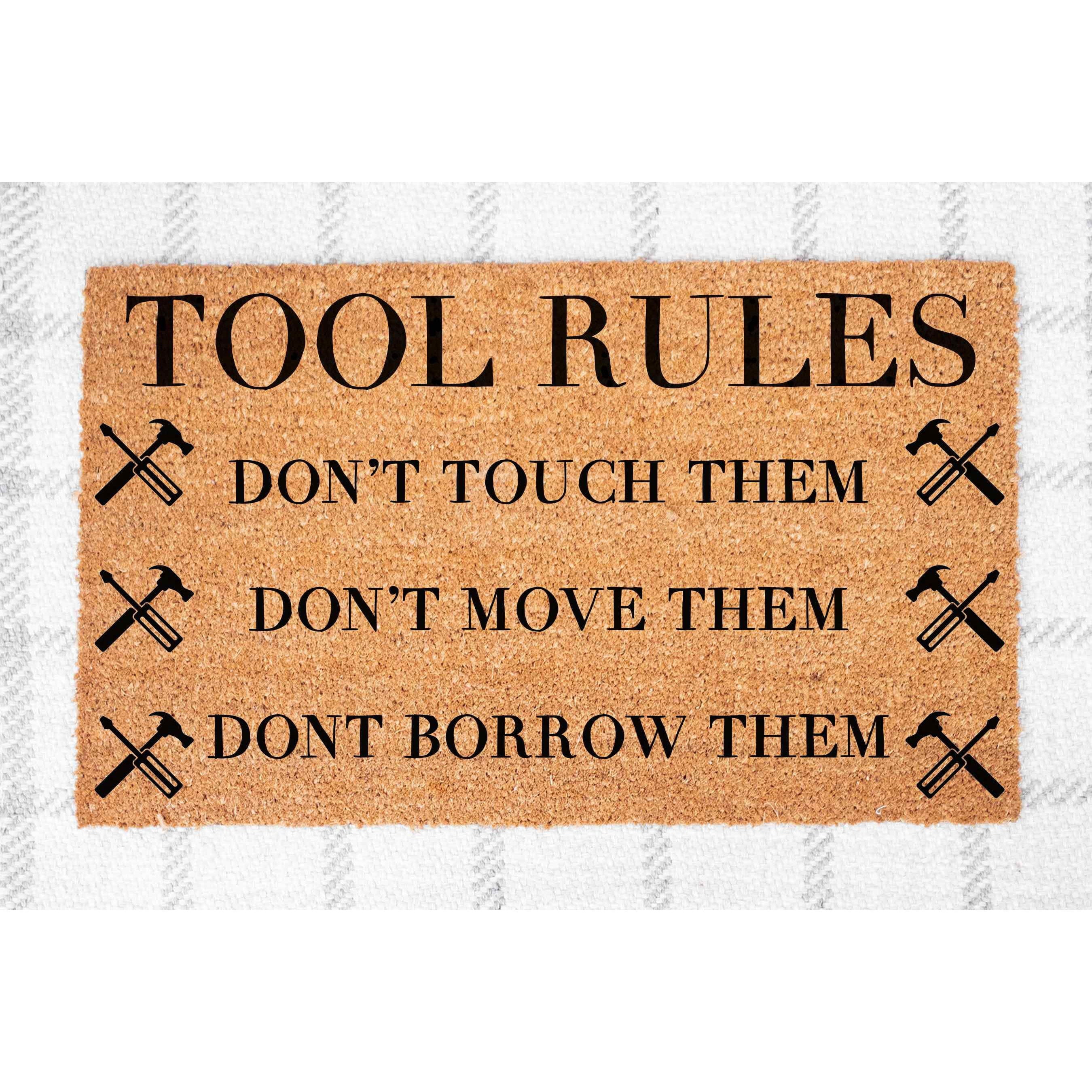 Doormat Tool Rules, Don't Touch Them, Don't Move Them, Don't Borrow Th ...