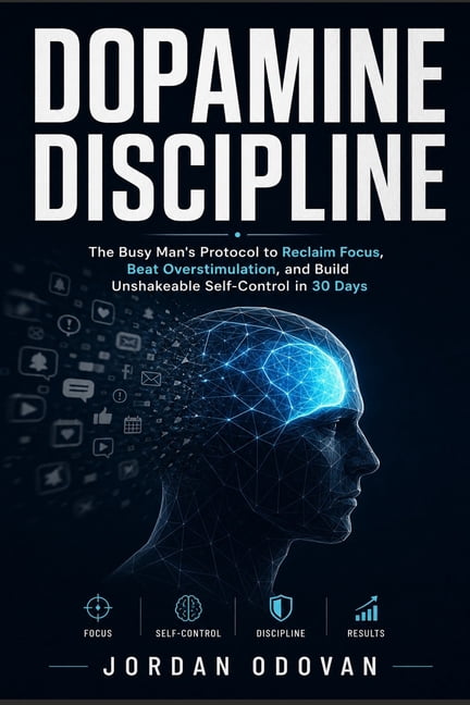 Dopamine Discipline - The Busy Man's Protocol: Reclaim Focus, Beat ...