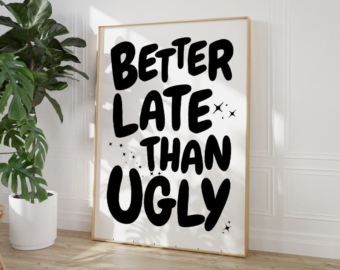 Dopaprint UNFRAMED PAPER POSTER Better Late Than Ugly Print, Black ...