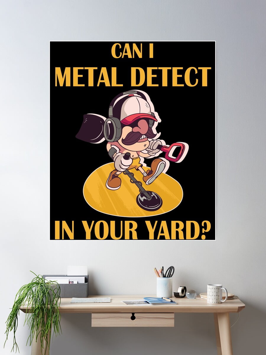 Dopaprint UNFRAMED PAPER POSTER Can I Metal Detect In Your Yard - Funny ...