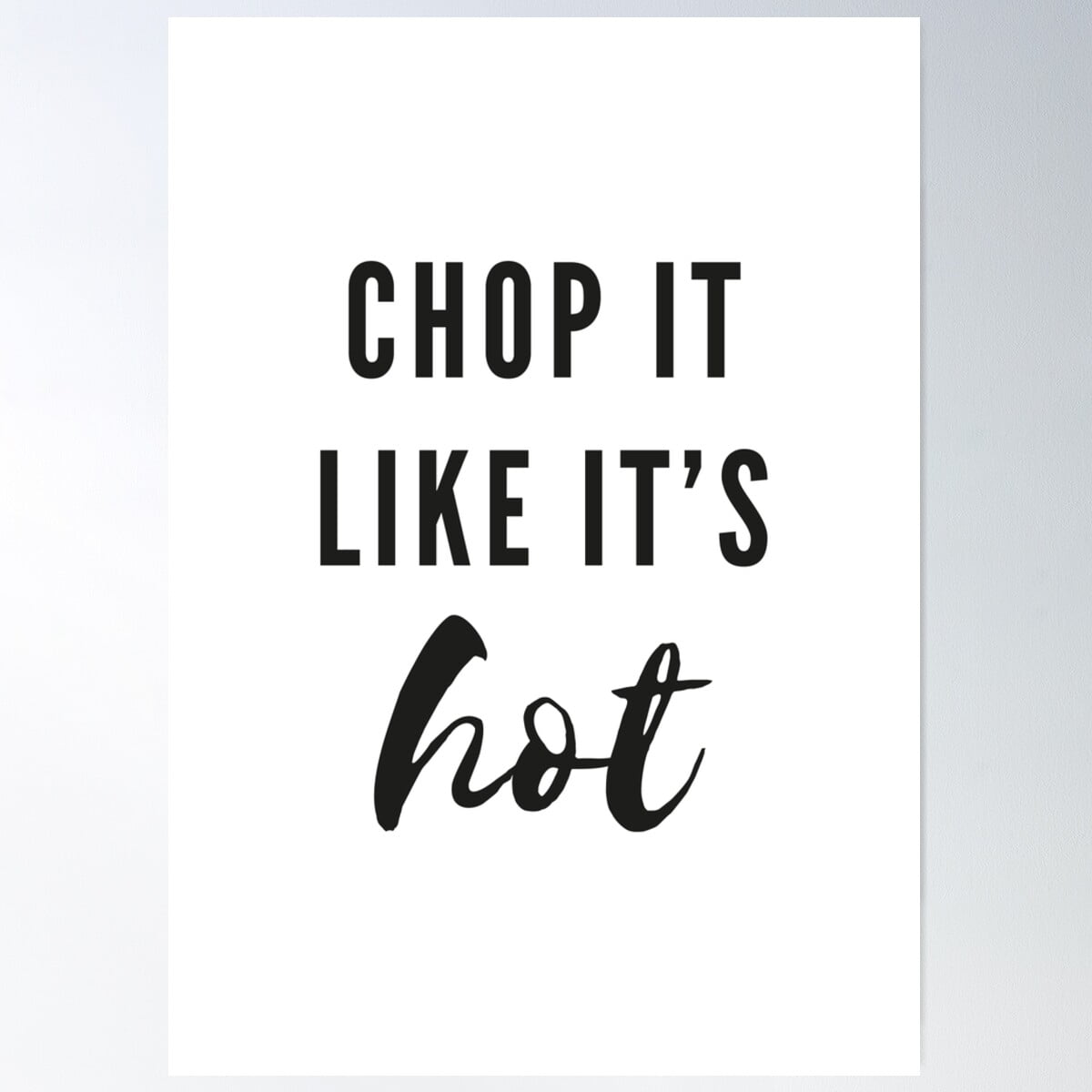 Dopaprint UNFRAMED PAPER POSTER Chop It Like It'S Hot Poster Wall Art ...
