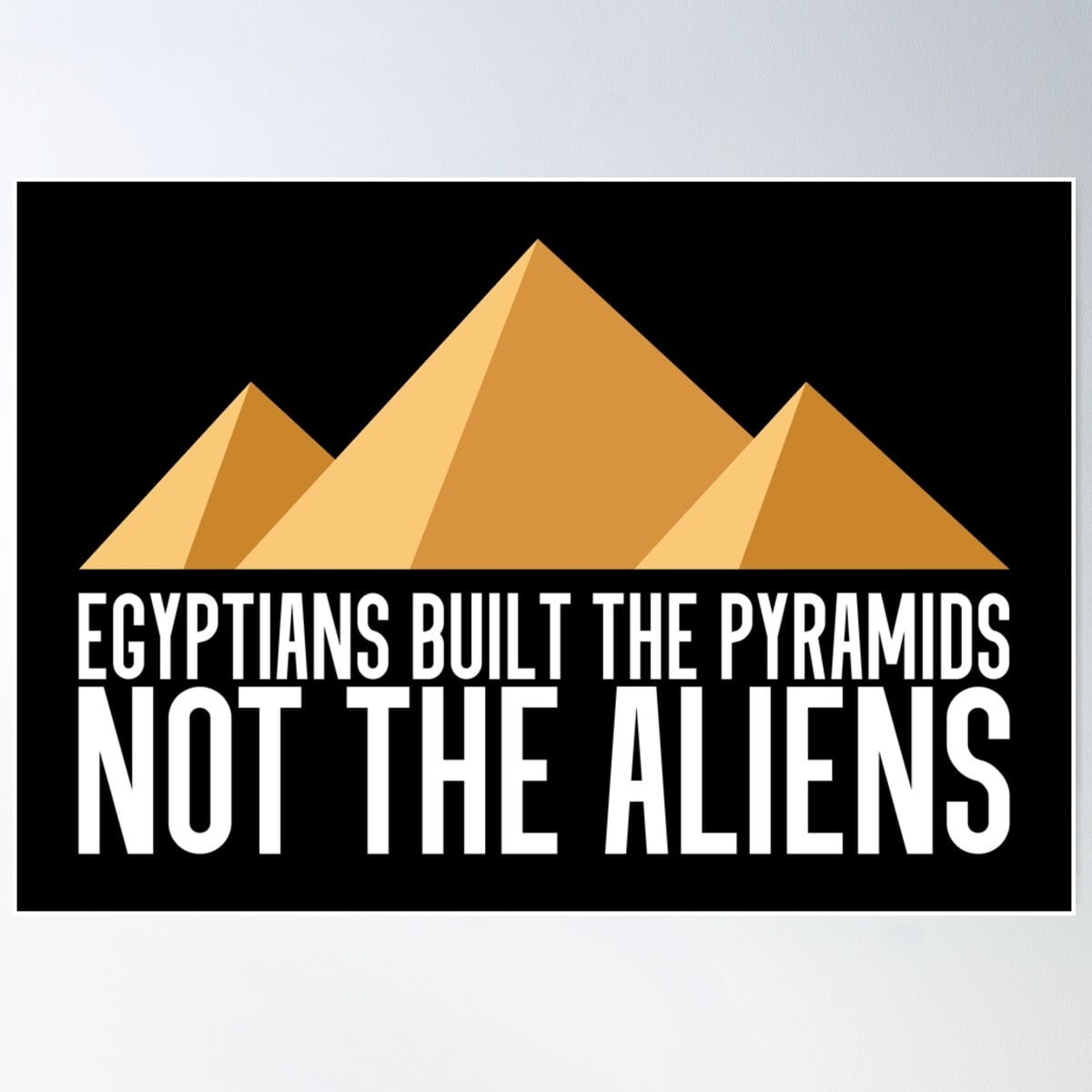 Dopaprint UNFRAMED PAPER POSTER Egyptians Built Pyramids Not Aliens ...