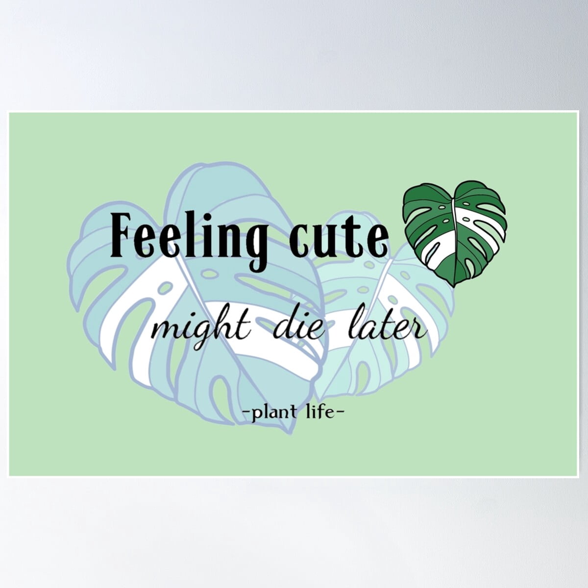 Dopaprint UNFRAMED PAPER POSTER Feeling Cute Might Die Later Monstera ...