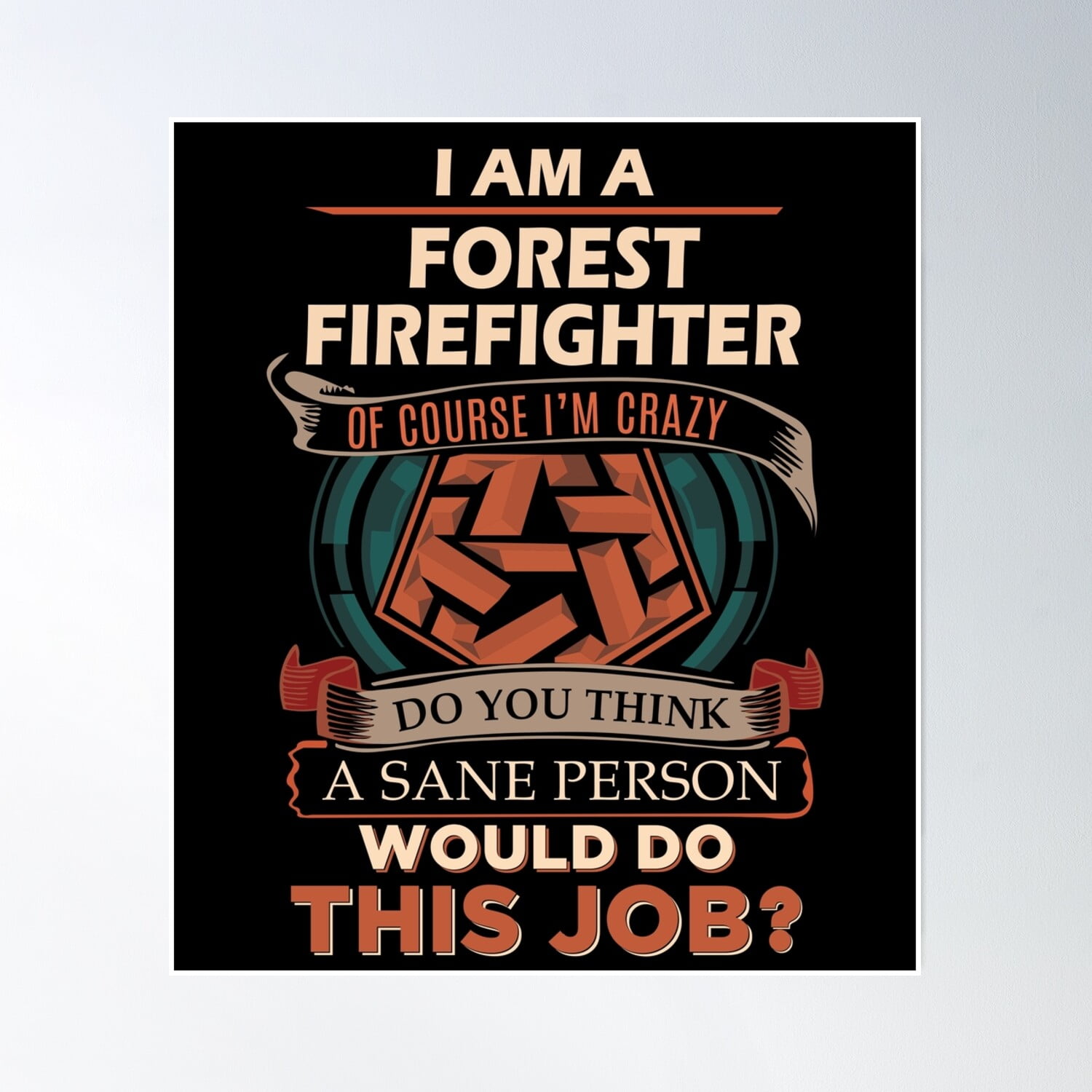 Dopaprint UNFRAMED PAPER POSTER Forest Firefighter - Sane Person Poster ...