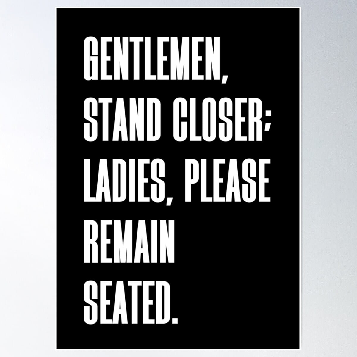 Dopaprint UNFRAMED PAPER POSTER Gentlemen, Stand Closer, Ladies, Please ...