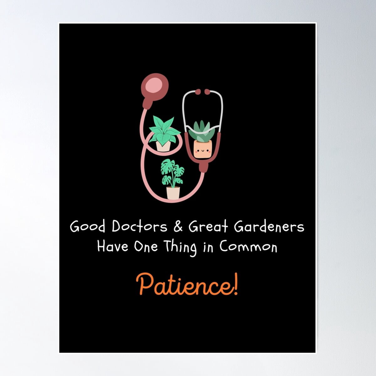 Dopaprint UNFRAMED PAPER POSTER Good Doctors & Great Gardeners Patience ...