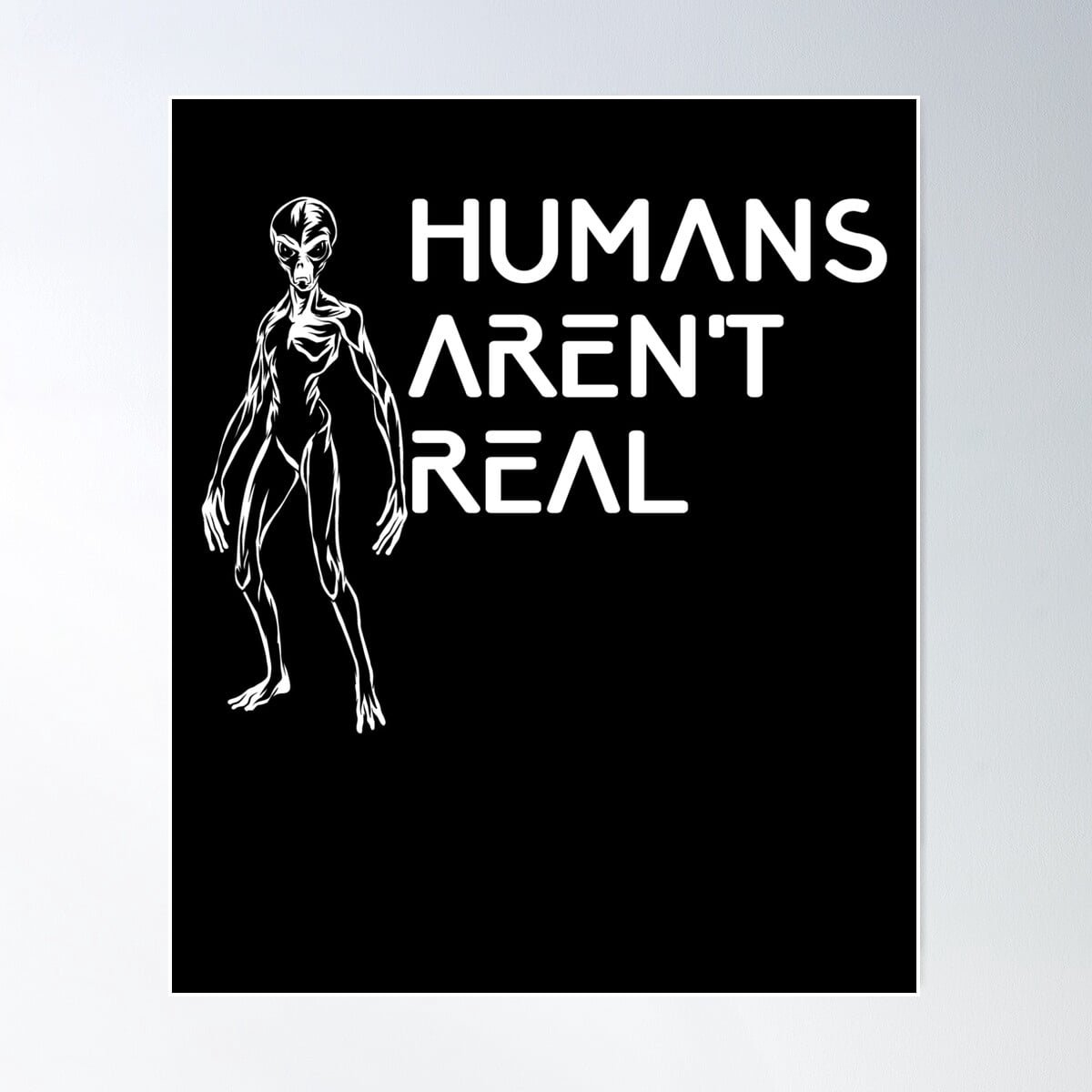Dopaprint UNFRAMED PAPER POSTER Humans Aren'T Real Funny Alien ...