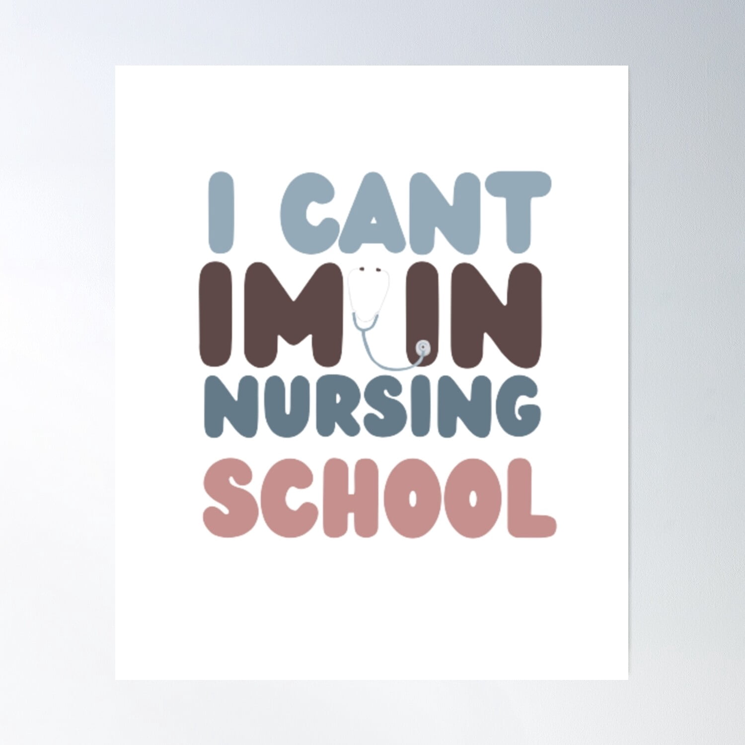Dopaprint UNFRAMED PAPER POSTER I Cant Im In Nursing School Poster Wall ...