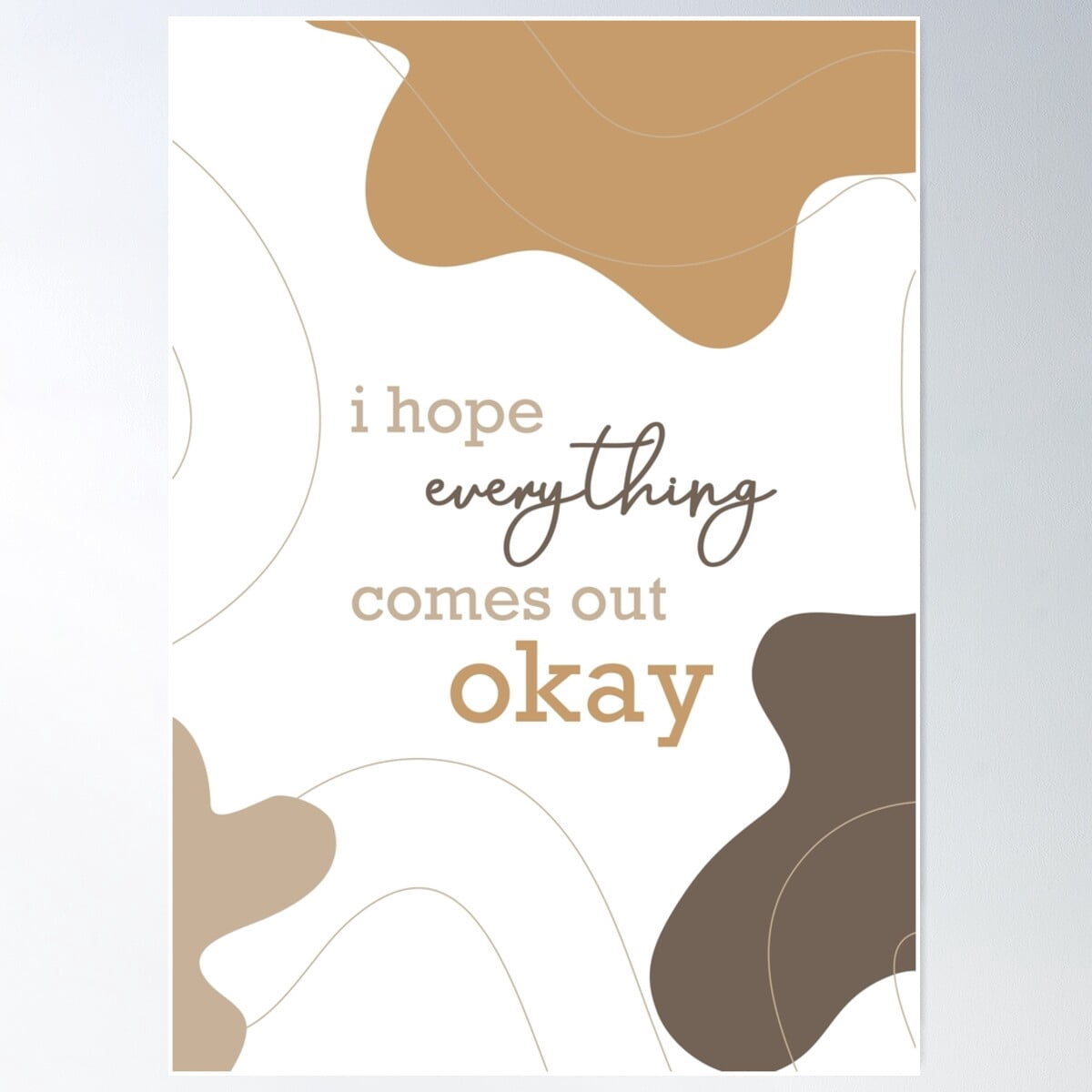 Dopaprint UNFRAMED PAPER POSTER I Hope Everything Comes Out Okay Poster ...