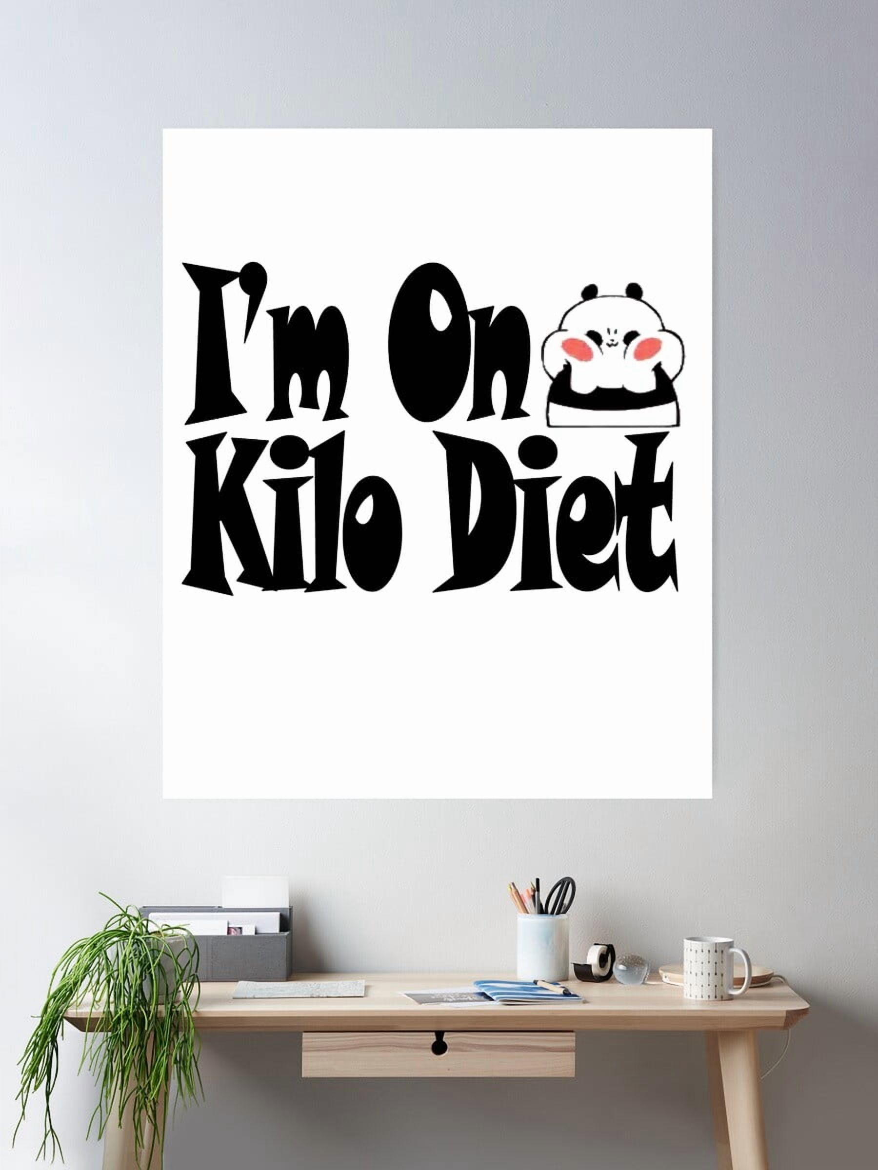 Dopaprint UNFRAMED PAPER POSTER I'M On Kilo Diet Poster Wall Art ...