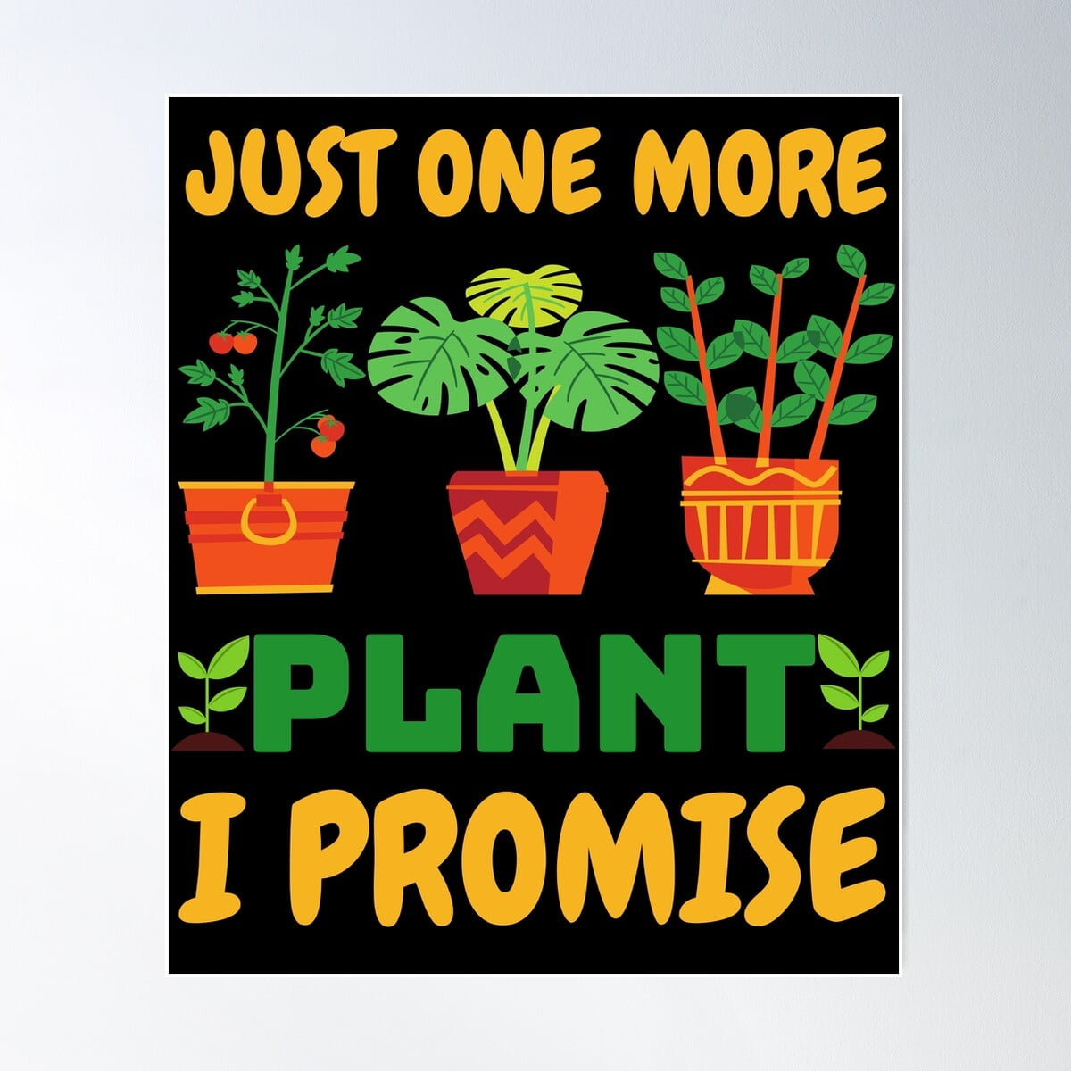 Dopaprint UNFRAMED PAPER POSTER Just One More Plant I Promise Funny ...