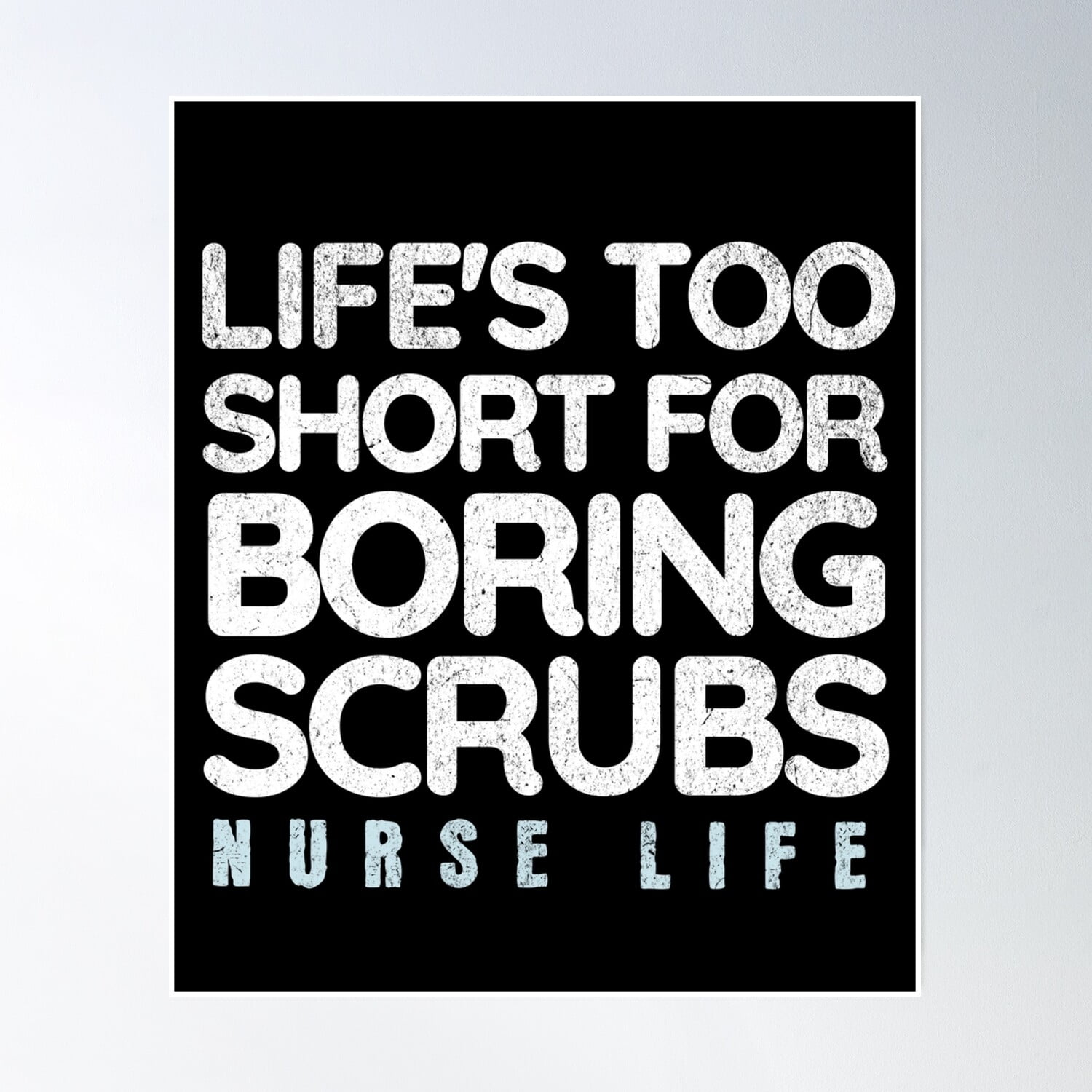 Dopaprint UNFRAMED PAPER POSTER Life Is Too Short For Boring Scrubs ...