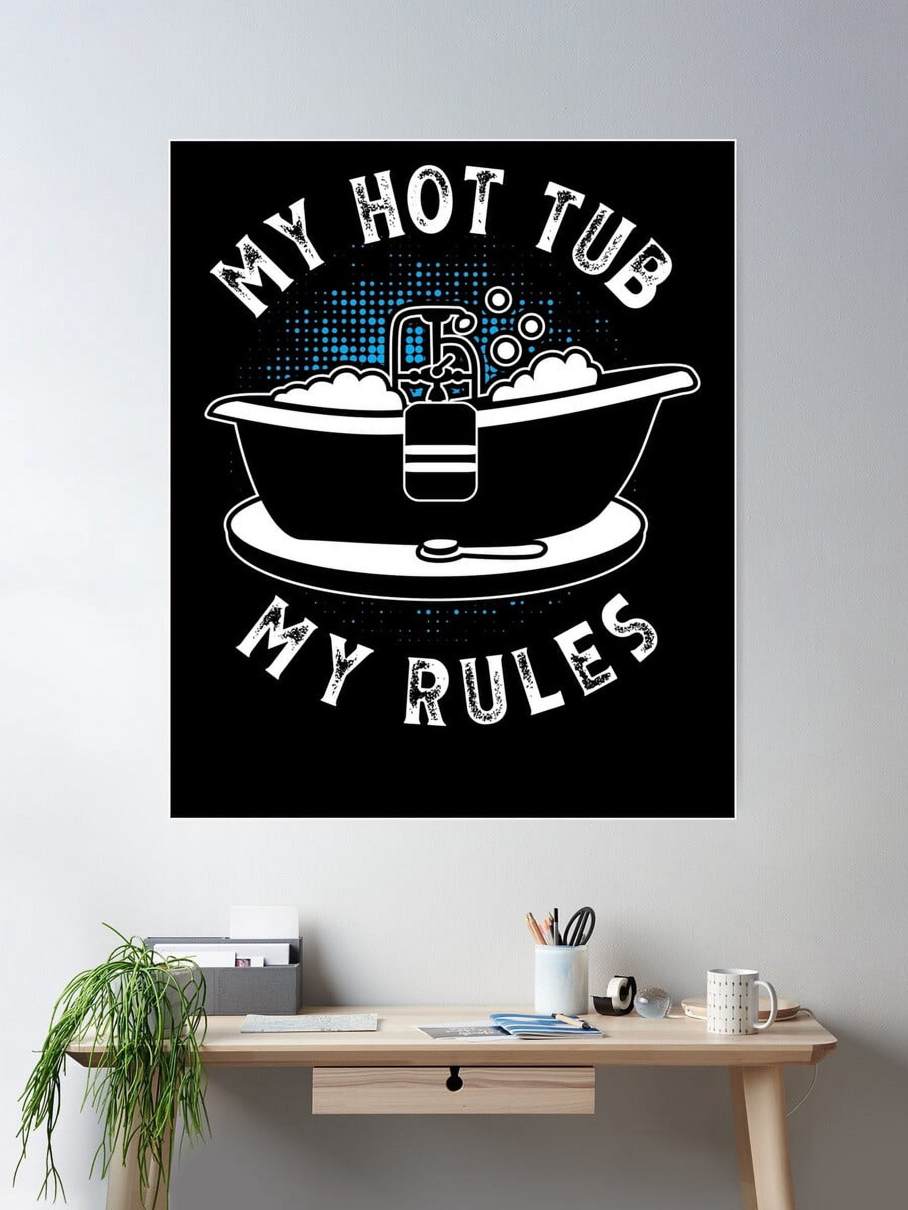 Dopaprint UNFRAMED PAPER POSTER My Hot Tub My Rules Whirlpool Bathing ...