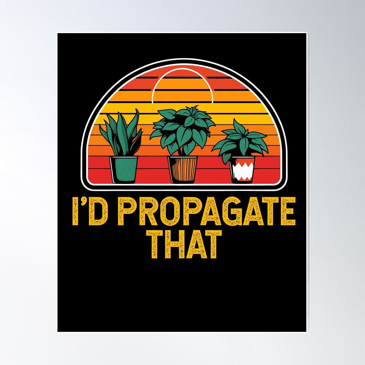 Dopaprint UNFRAMED PAPER POSTER I'D Propagate That Plants Funny ...