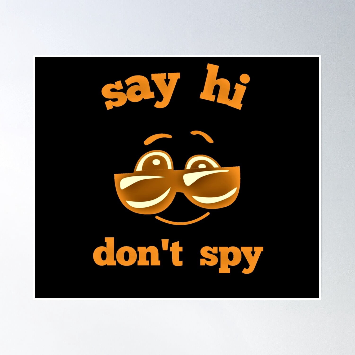 Dopaprint UNFRAMED PAPER POSTER Say Hi Don'T Spy Poster Wall Art ...