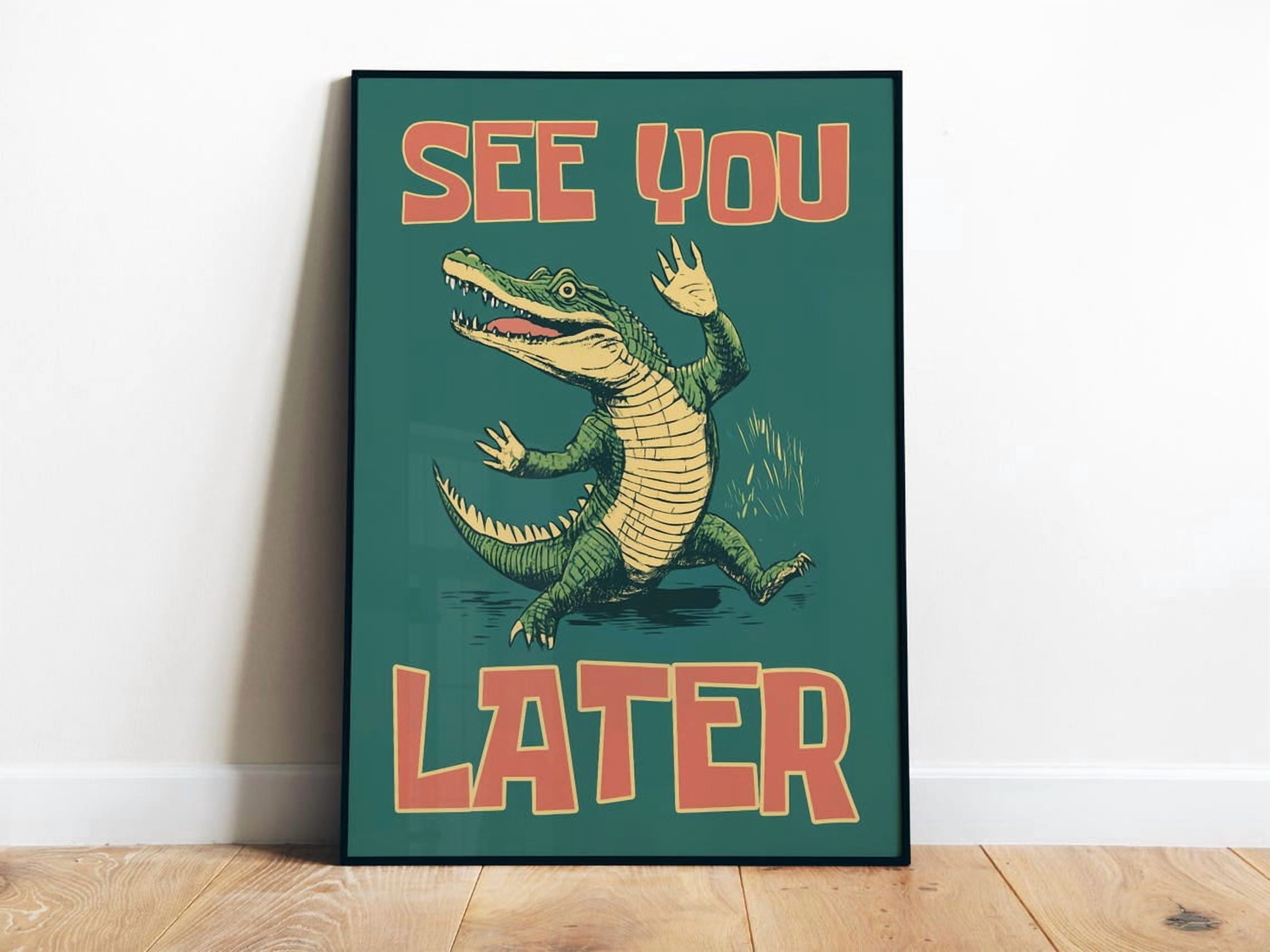 Dopaprint UNFRAMED PAPER POSTER See You Later Alligator Print Funny ...