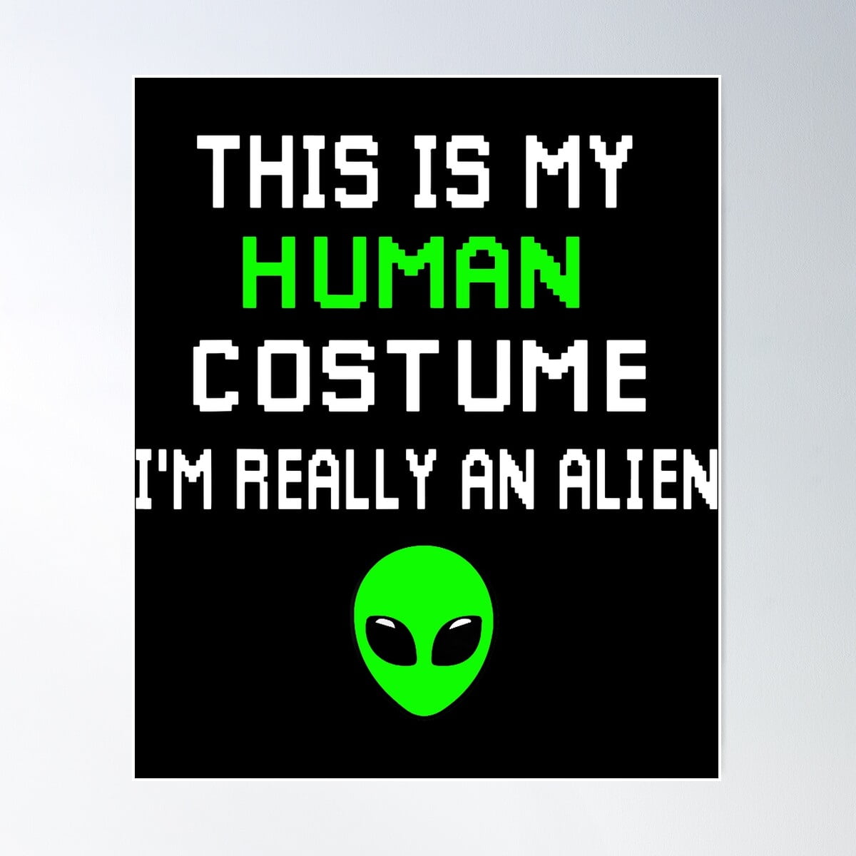 Dopaprint UNFRAMED PAPER POSTER This Is My Human I'M Really An Alien ...