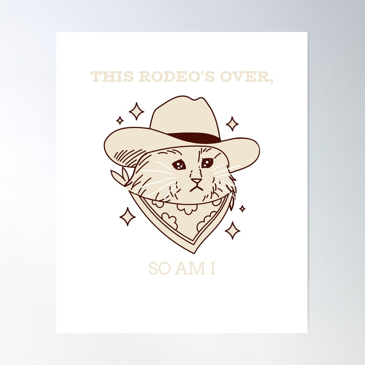 Dopaprint UNFRAMED PAPER POSTER This Rodeo'S Over, So Am I Sad Cowboy ...