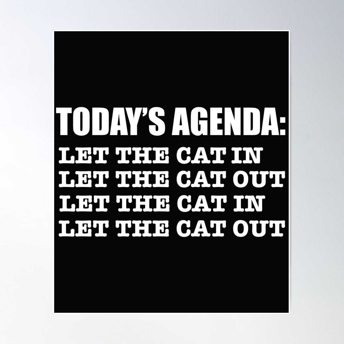 Dopaprint UNFRAMED PAPER POSTER Today'S Agenda Let The Cat Out Let The ...