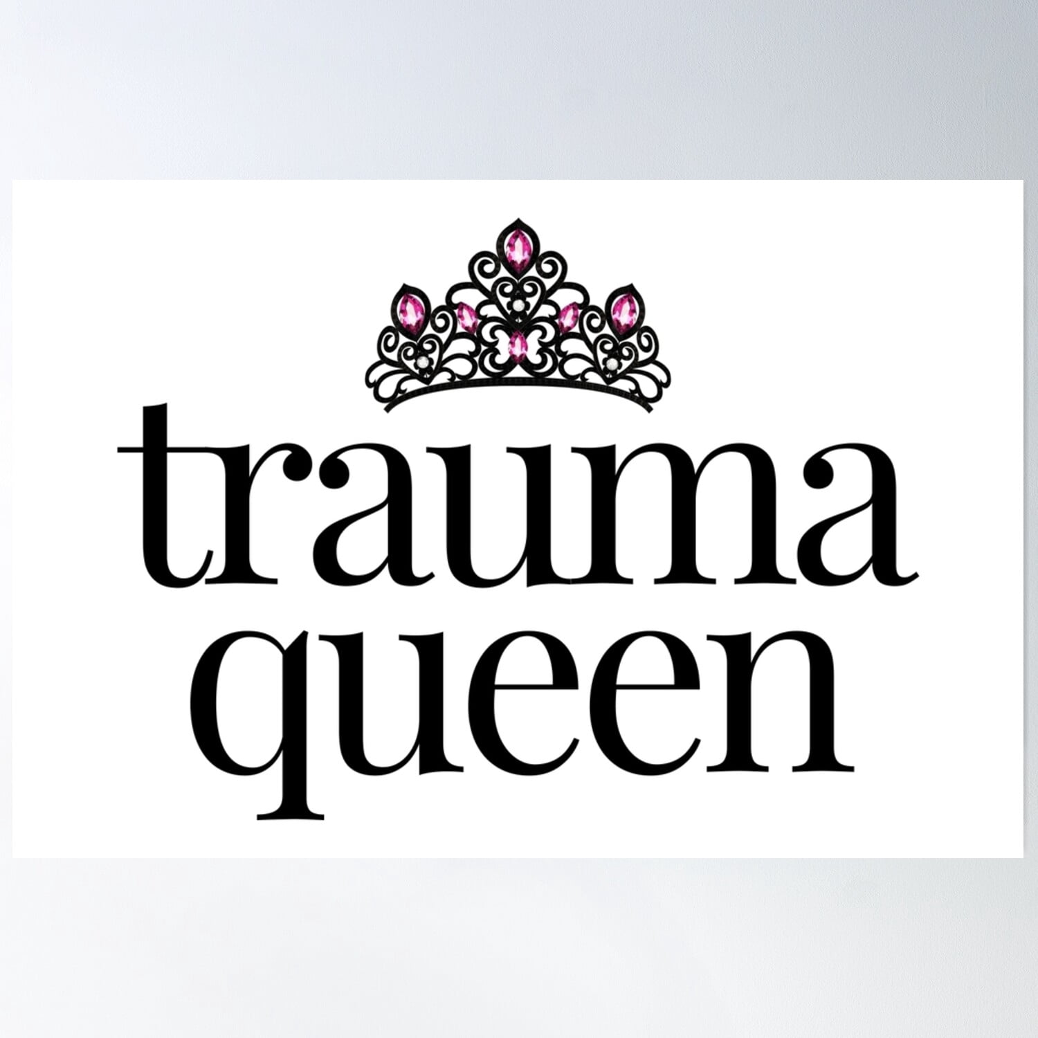 Dopaprint UNFRAMED PAPER POSTER Trauma Queen - Pun Funny Poster Wall ...