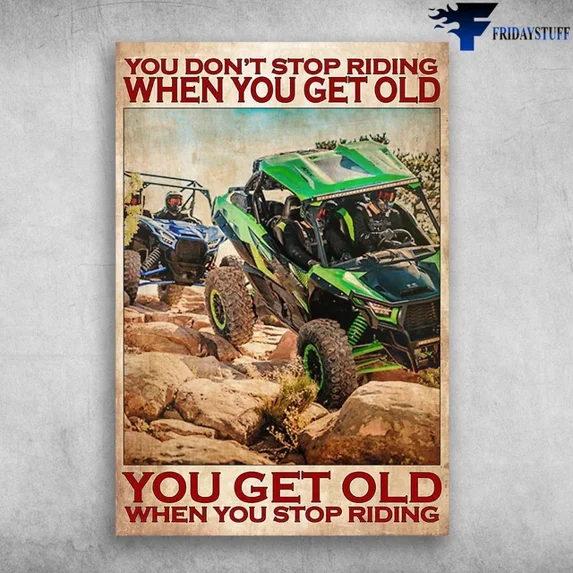 Dopaprint UNFRAMED PAPER POSTER Utv Riding You Dont Stop Riding When ...