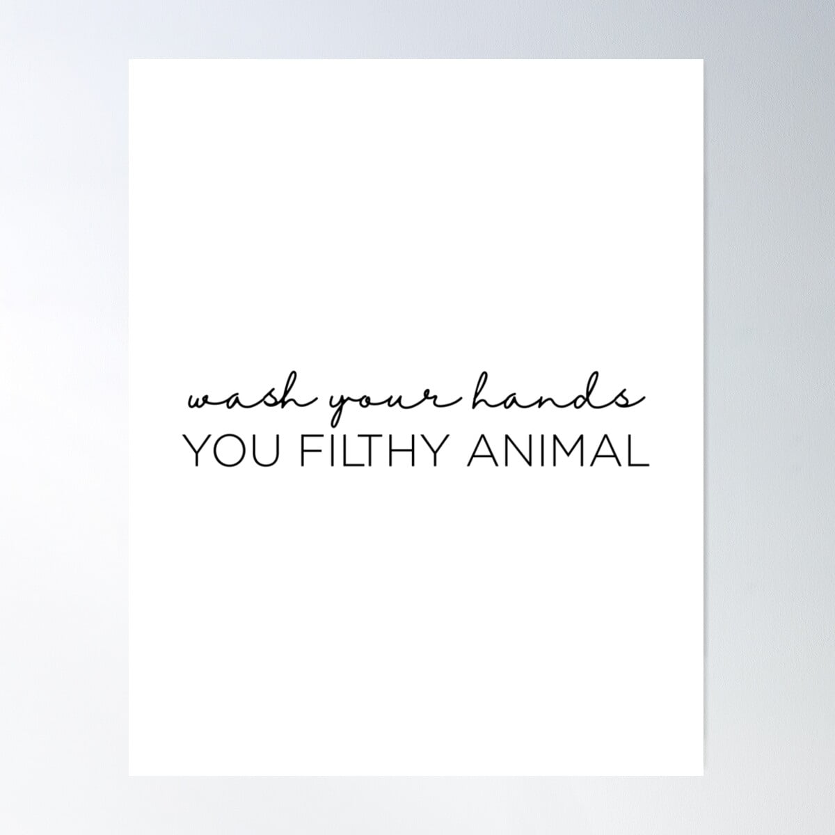 Dopaprint UNFRAMED PAPER POSTER Wash Your Hands You Filthy Animal ...