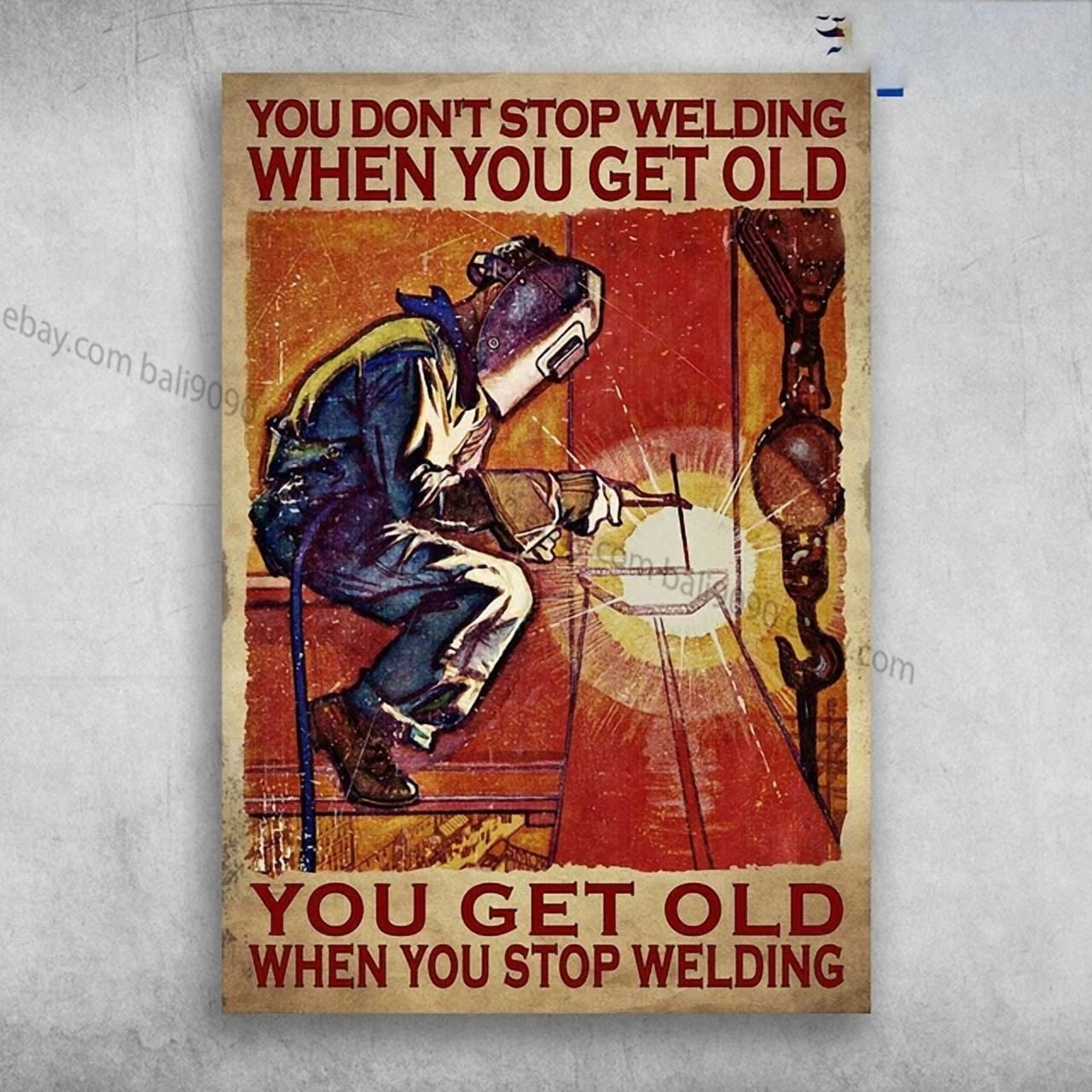 Dopaprint UNFRAMED PAPER POSTER Welding Man You Don'T Stop Welding When ...