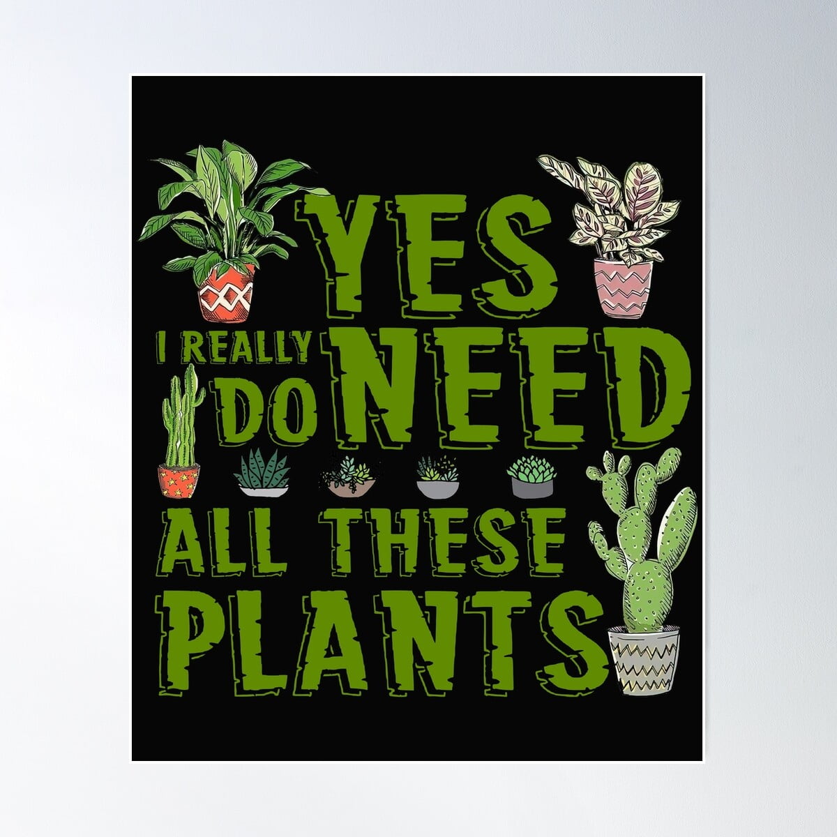 Dopaprint UNFRAMED PAPER POSTER Yes I Really Do Need All These Plants ...
