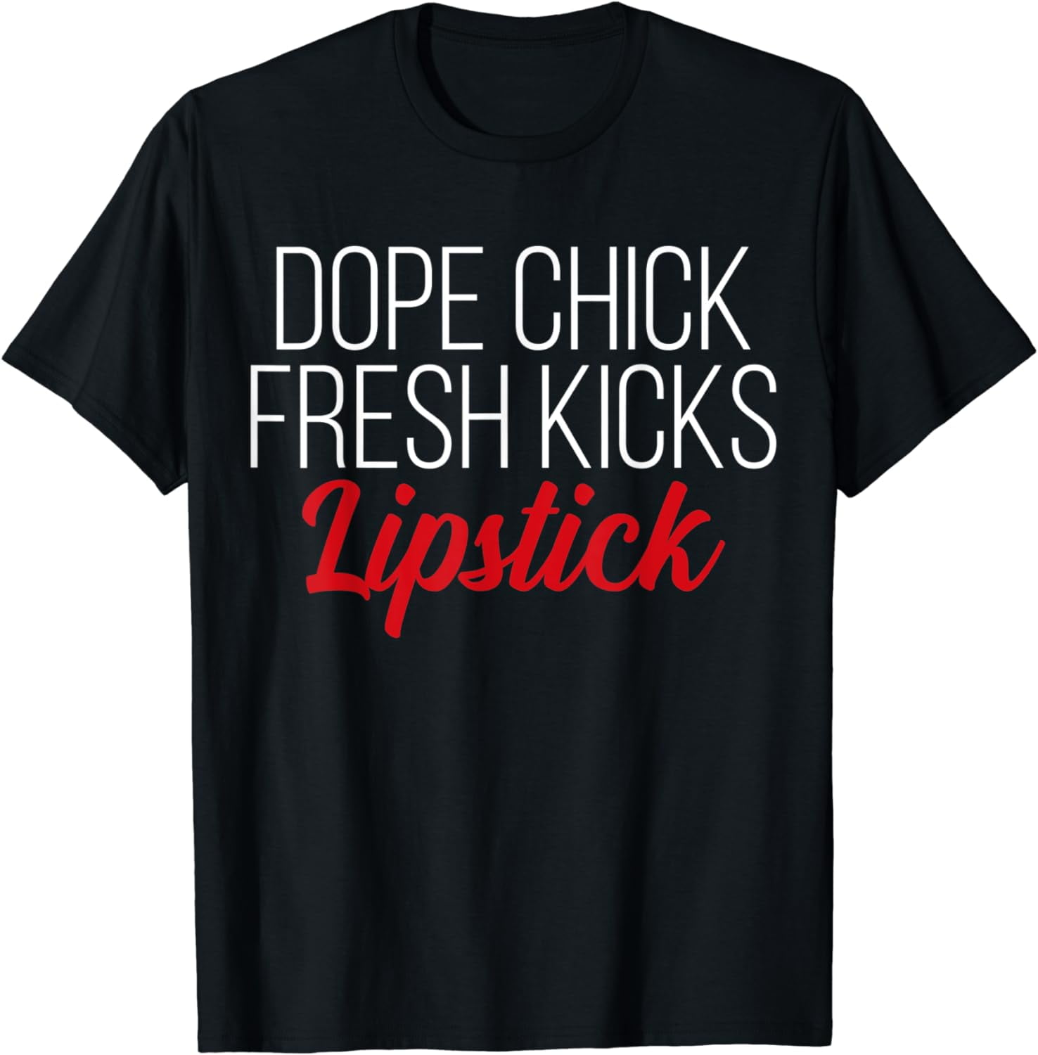 Dope Chick Fresh Kicks Lipstick Funny Saying Women Apparel T-Shirt ...