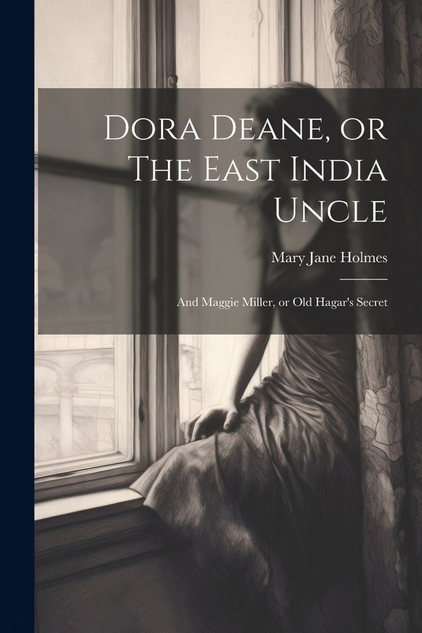 Dora Deane, or The East India Uncle; and Maggie Miller, or Old Hagar's ...