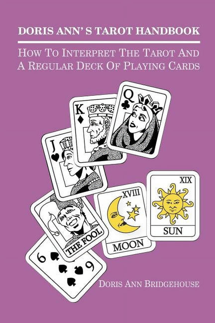 Doris Ann's Tarot Handbook: How To Interpret The Tarot and a Regular Deck of Playing Cards ...