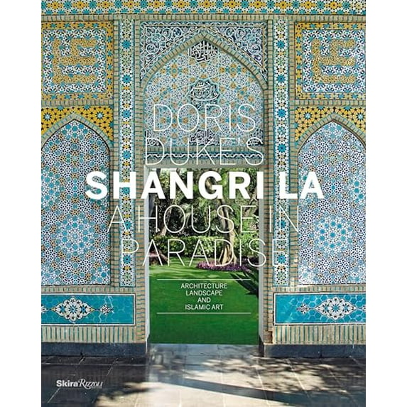 Doris Duke's Shangri-La : A House in Paradise: Architecture, Landscape ...