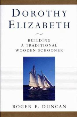 Pre-Owned Dorothy Elizabeth: Building a Traditional Wooden Schooner ...