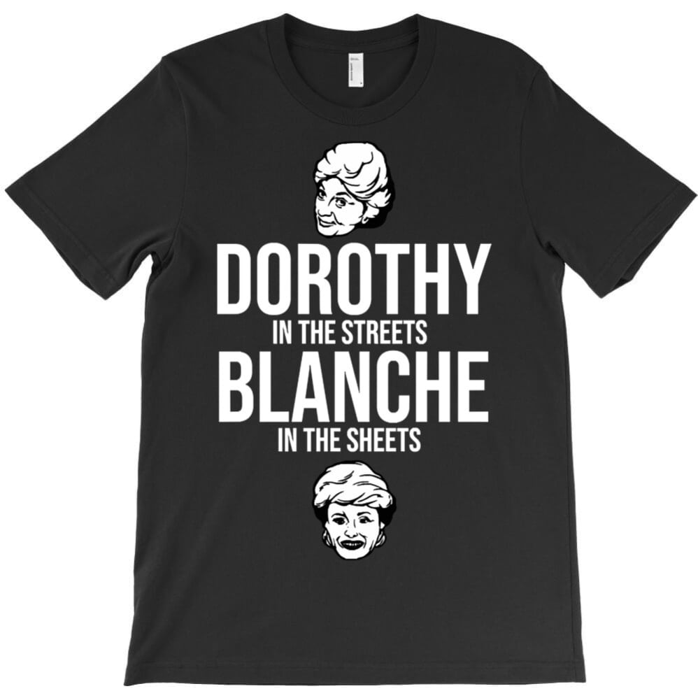 Dorothy In The Streets Blanche In The Sheets Funny TV Show Graphic T ...