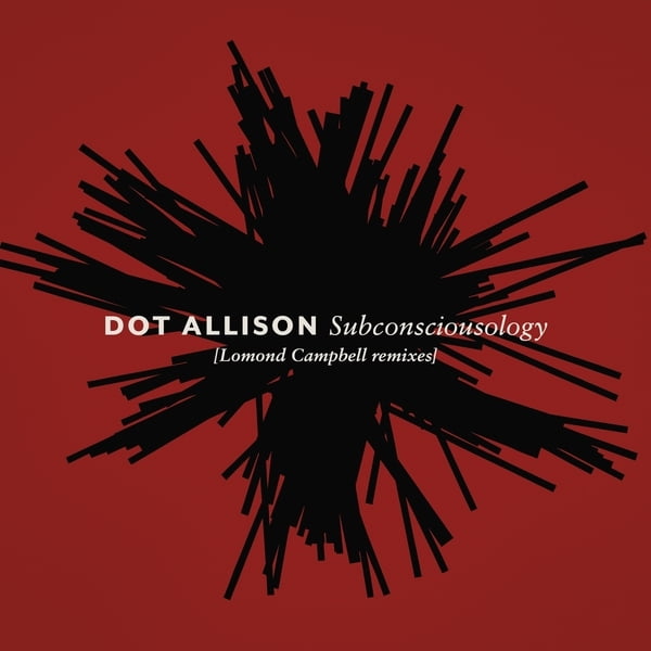 Dot Allison - Subconsciousology (Lomond Campbell Remixes) - Music ...