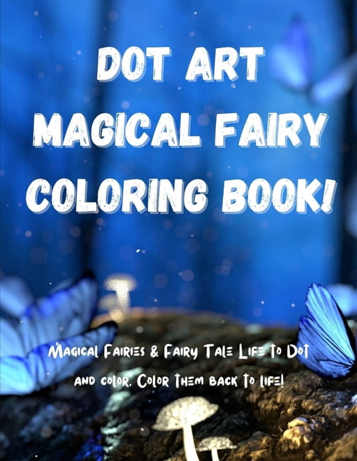 Dot Art Magical Fairy Coloring Book!: Fun Dot Art Fairy Coloring Book ...