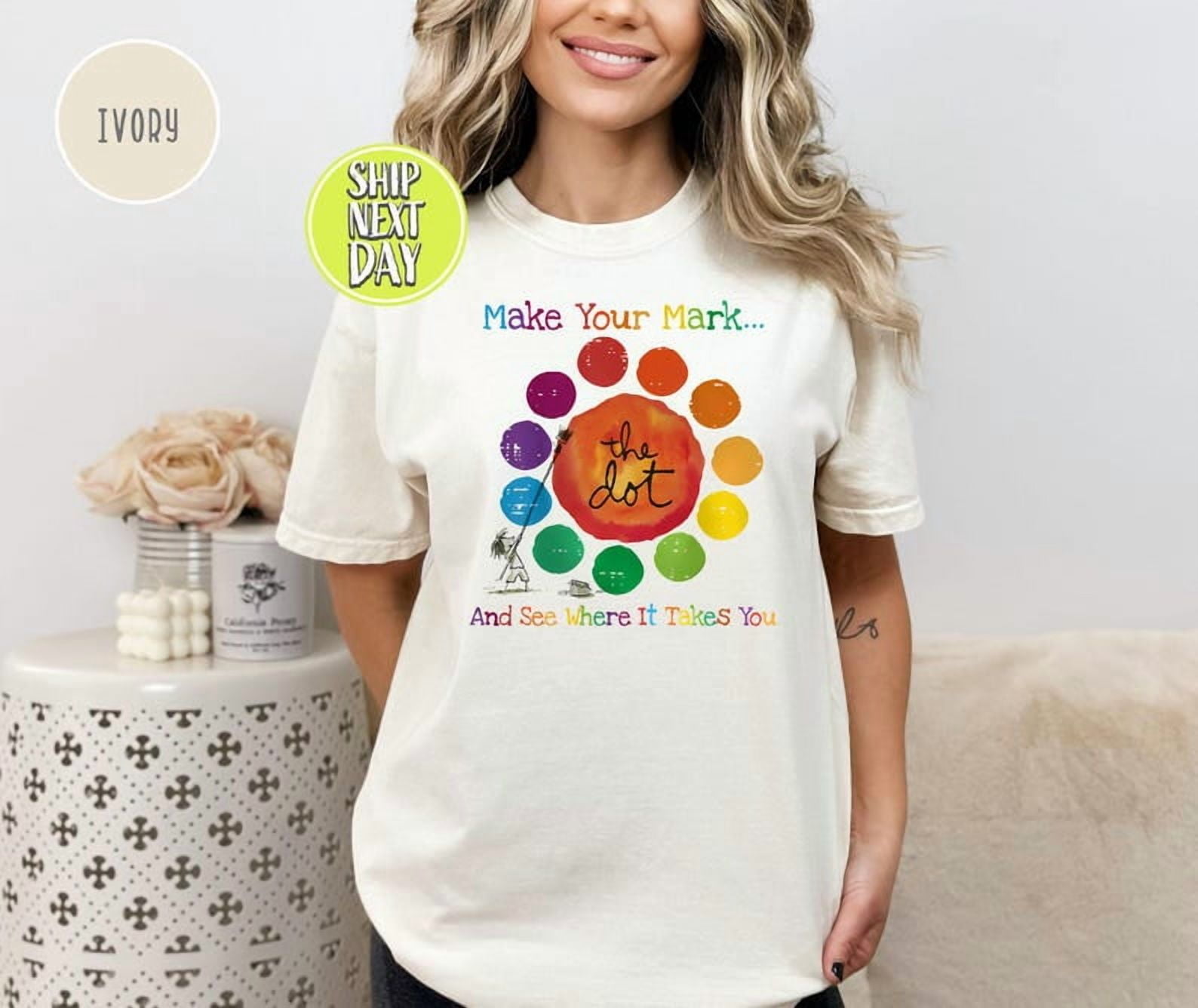 Dot Day Make Your Mark and See Where It Takes You Tshirt, Inspirational ...