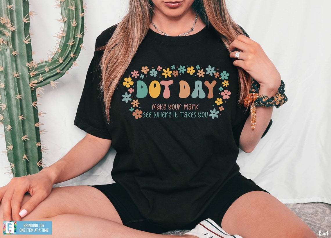 Dot Day Shirt, International Dot Day T-Shirt Make Your Mark and See ...