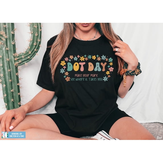 Dot Day Shirt, International Dot Day T-Shirt Make Your Mark and See ...