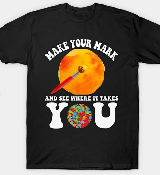 Dot Day international dot day make your mark dot day T-Shirt - Walmart.com