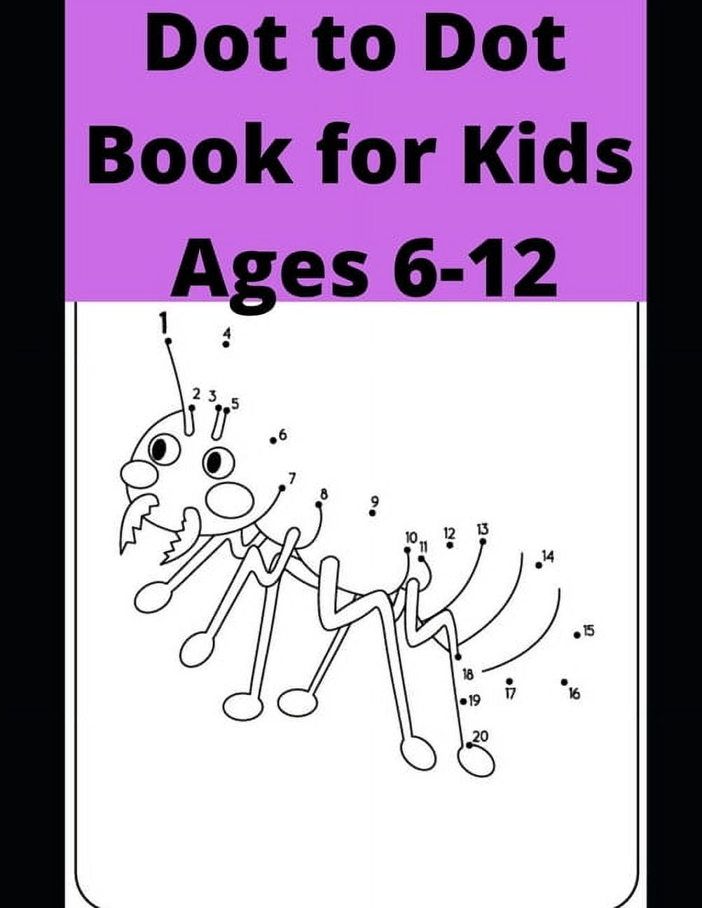 Dot to Dot Book for Kids Ages 6-12 : 100 Fun Connect The Dots Books for ...