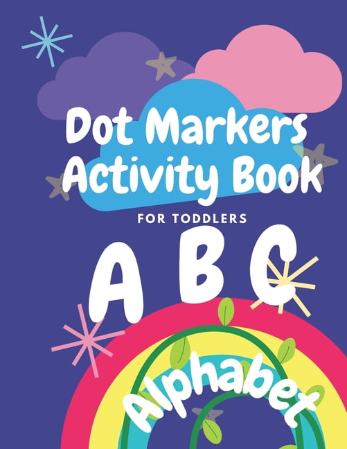 Dot Markers ABC Alphabet Activity Book For Toddlers: ABC Alphabet Dot ...