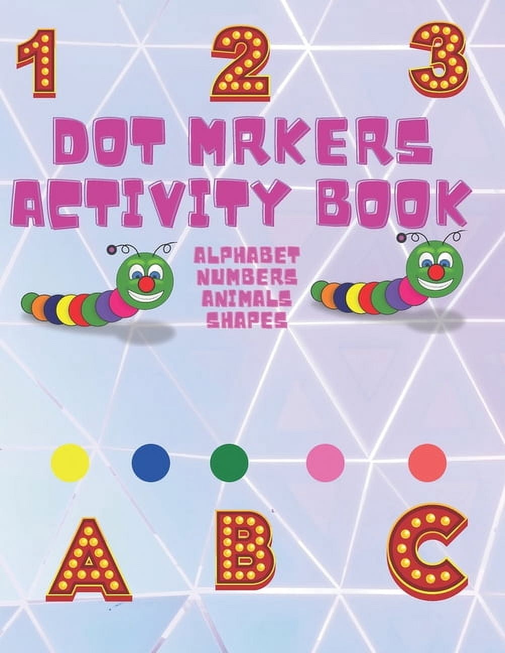 Dot Markers Activity Book: Cute Animals, Shapes, Alphabet and Numbers ...