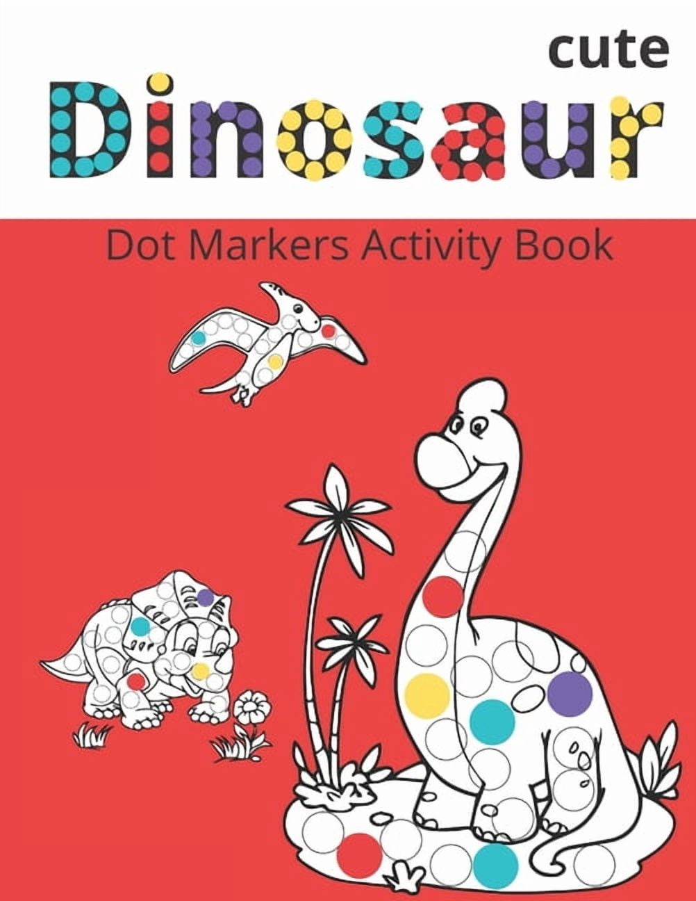Dot Markers Activity Book: Cute Dinosaurs: BIG DOTS - Do A Dot Page a ...