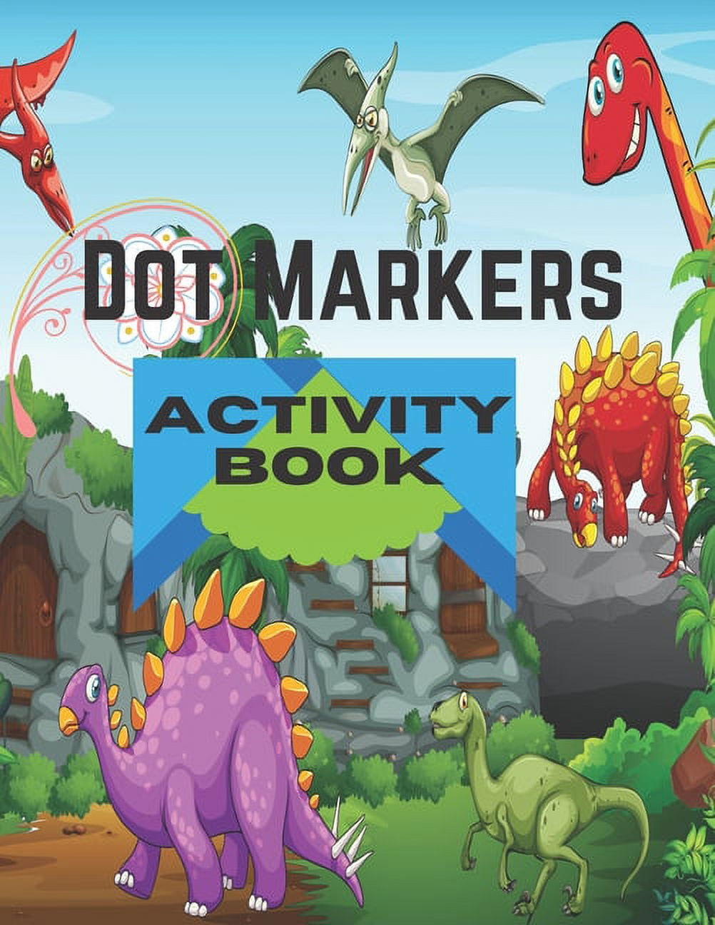 Dot Markers Activity Book: Dinosaurs: BIG DOTS - Dot Coloring Books For ...