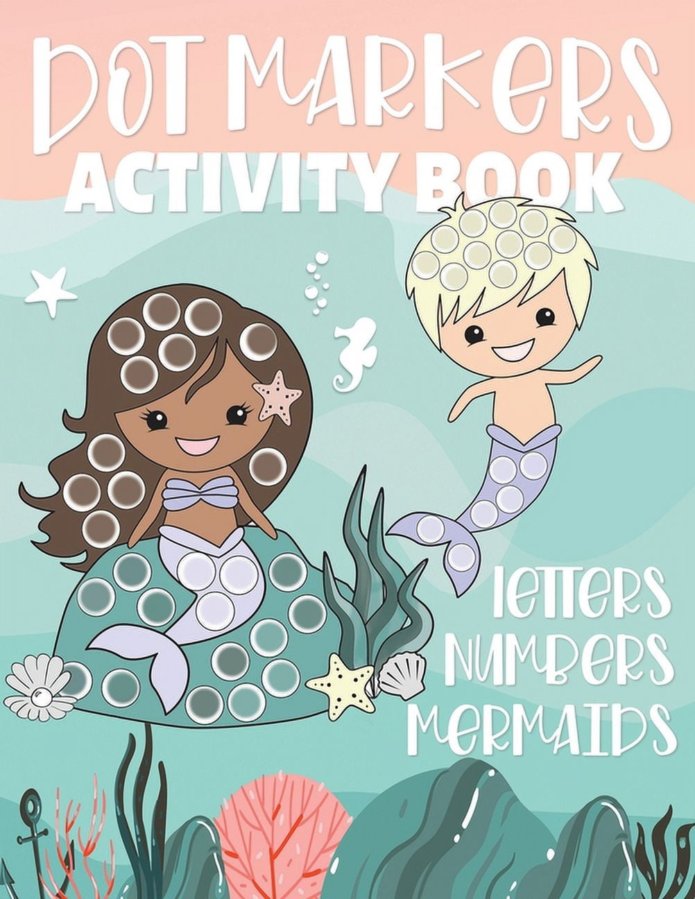 Dot Markers Activity Book Letters Numbers Mermaids : Alphabet and ...