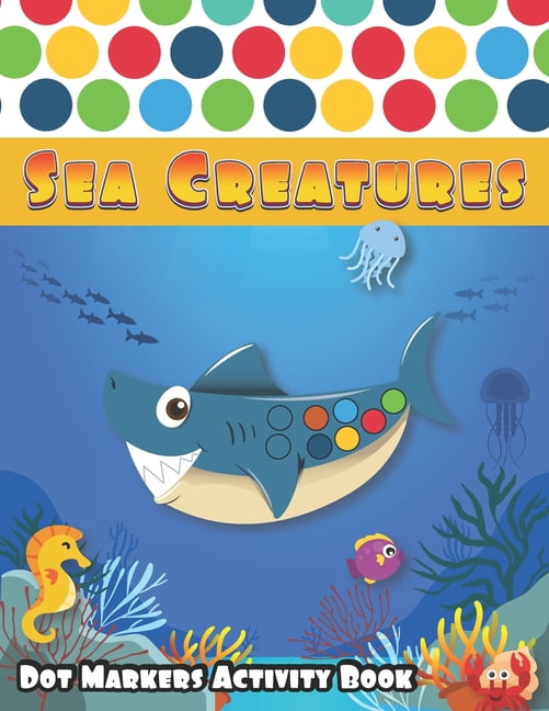 Dot Markers Activity Book : Sea Creatures: A Fun Journey in deep Sea ...