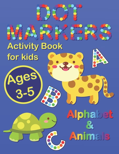 Dot Markers Activity Book for Kids Ages 3-5: Fun Coloring with ABC and ...