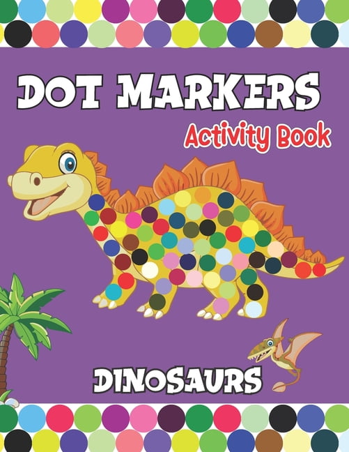 Dot Markers activity Book: Dinosaurs Activities for Toddlers. A Gift ...