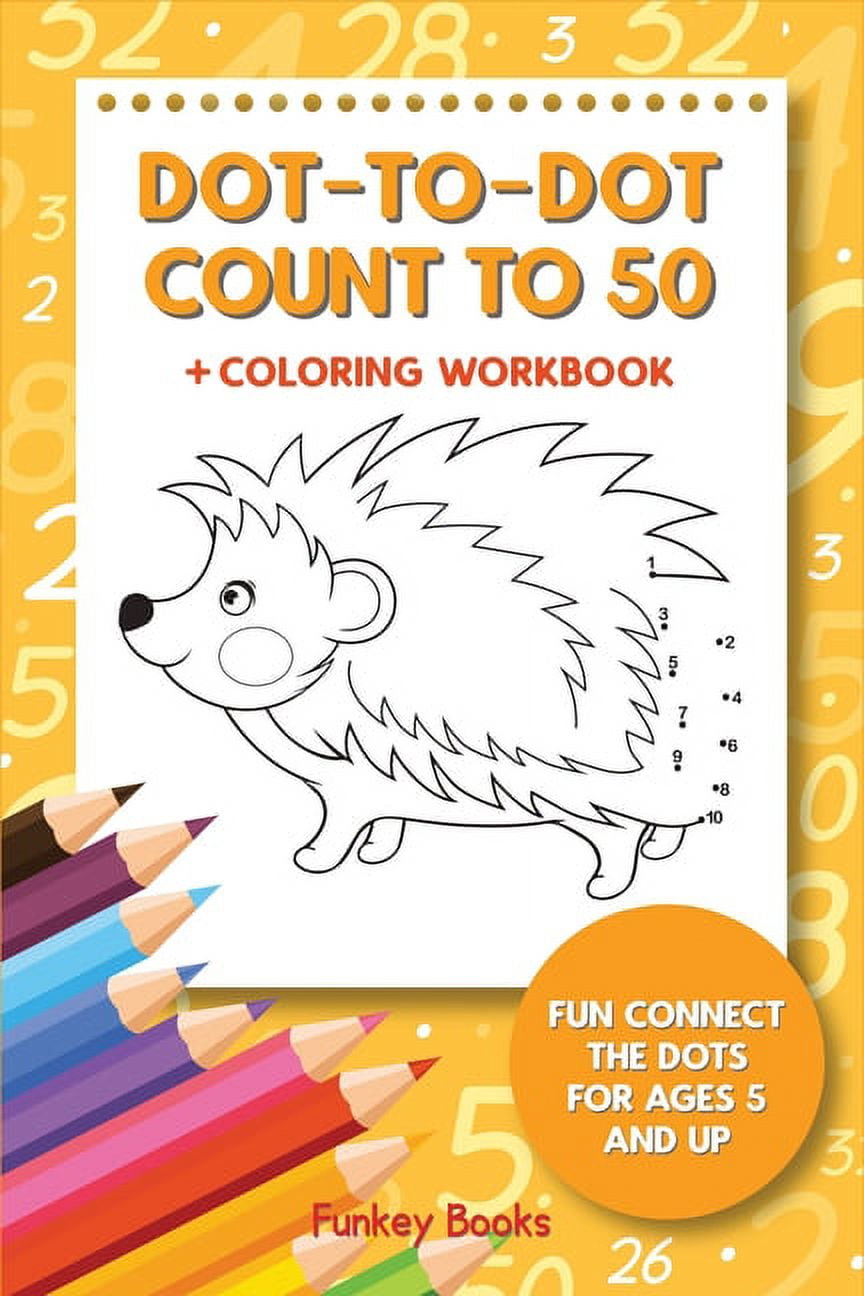 Dot-To-Dot Count to 50 + Coloring Workbook: Fun Connect the Dots for ...